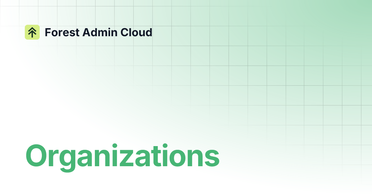 Organizations | Forest Admin Cloud Organizations | Forest Admin Cloud