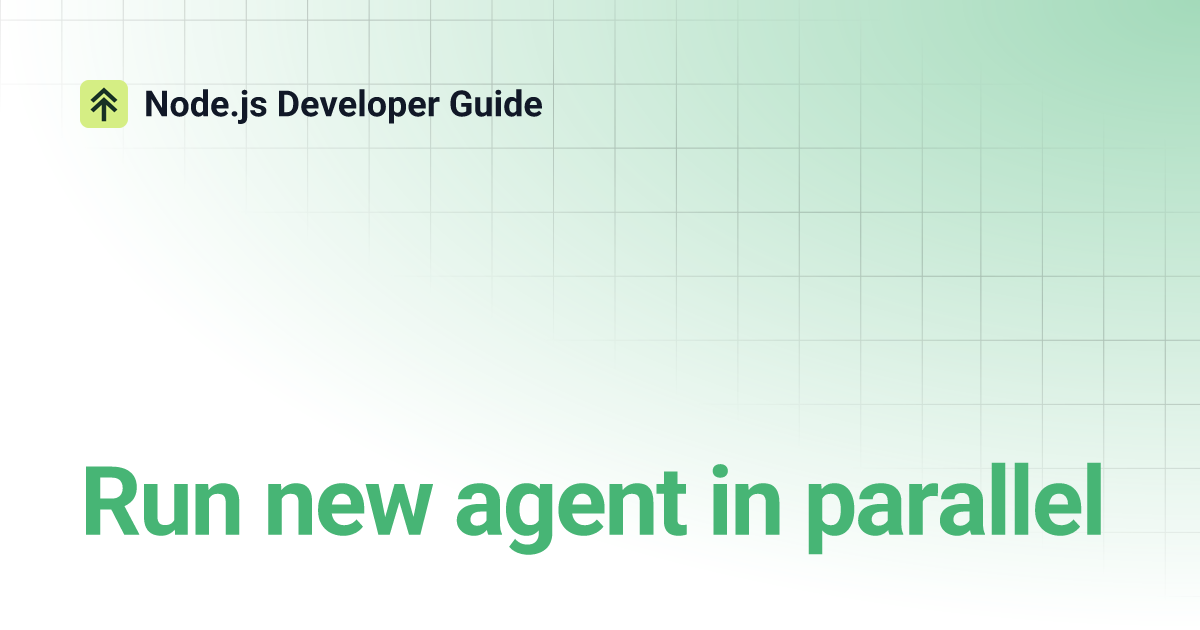 Run New Agent In Parallel Nodejs Developer Guide
