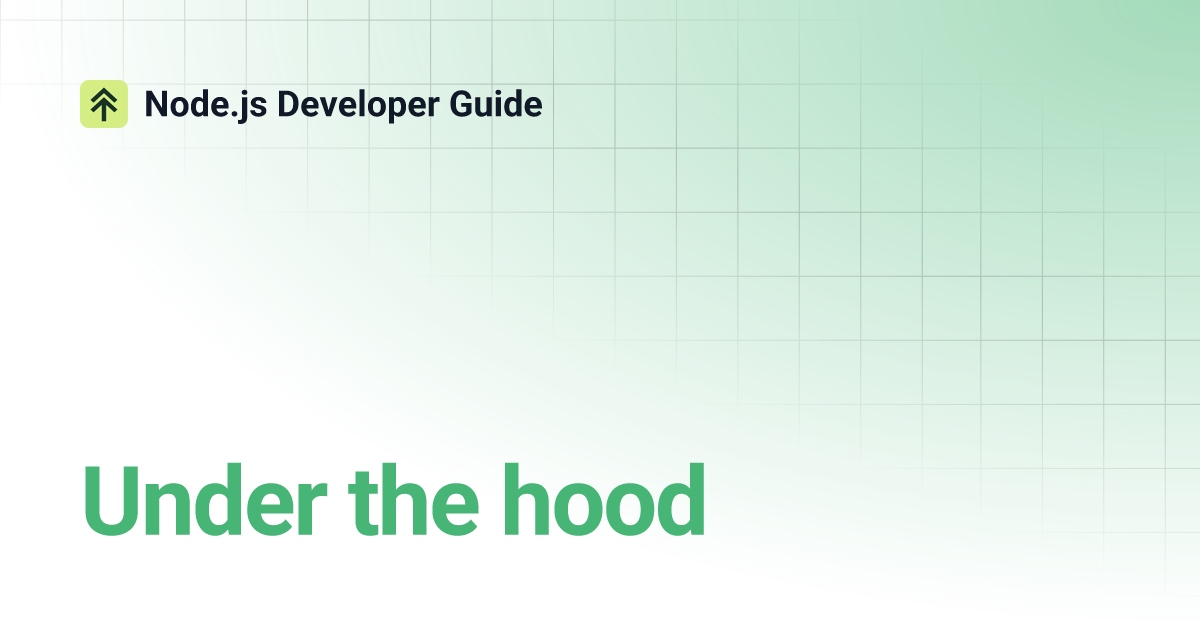 Under the hood | Node.js Developer Guide