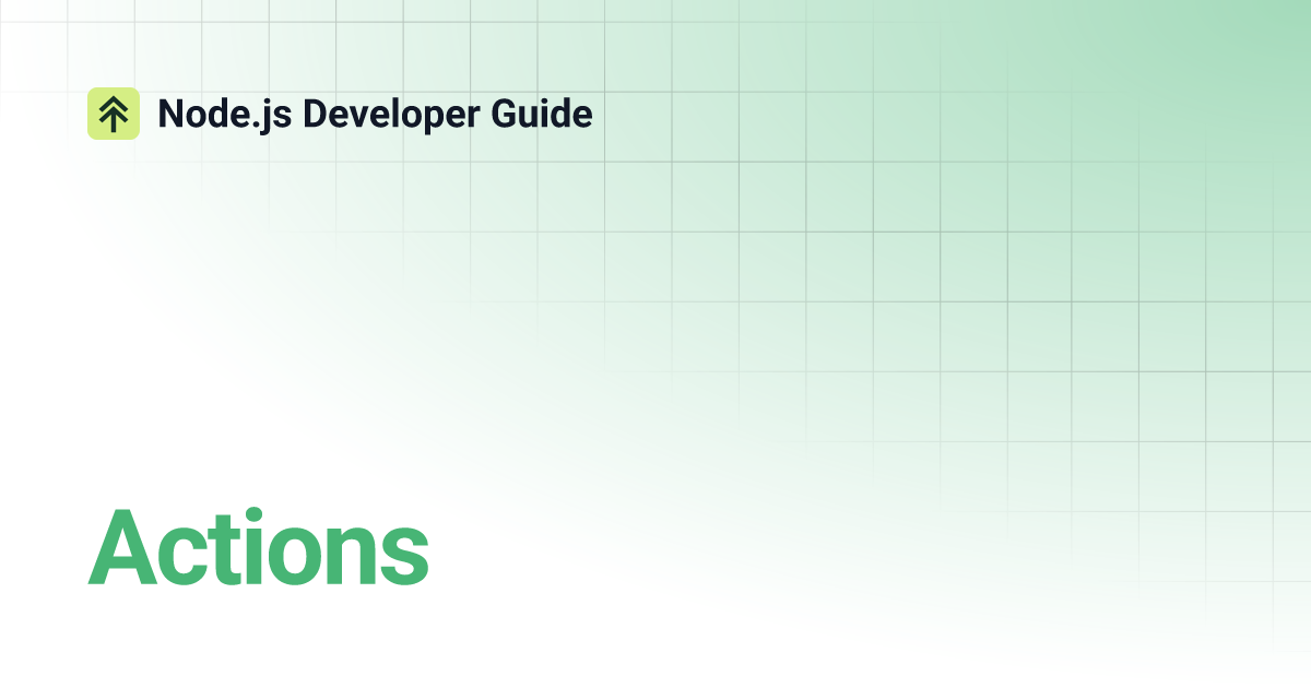 Actions | Node.js Developer Guide