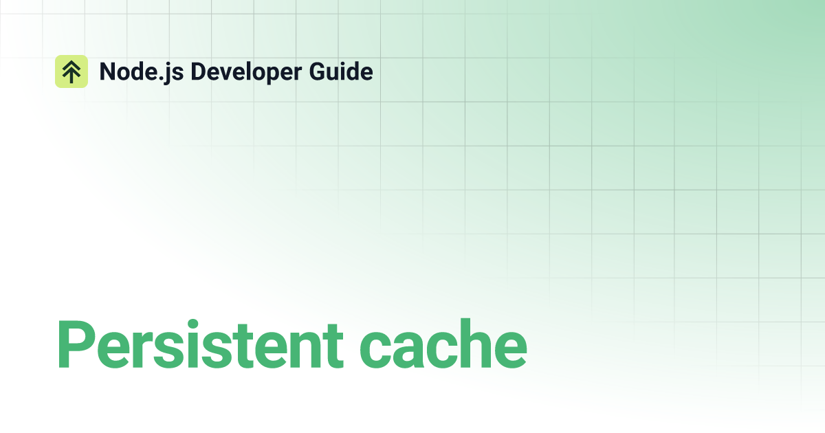 Persistent cache | Node.js Developer Guide Persistent cache | Node.js Developer Guide