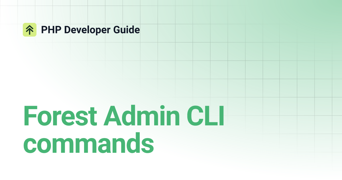 Forest Admin CLI commands | PHP Developer Guide Forest Admin CLI commands | PHP Developer Guide