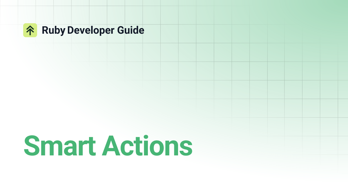 Smart Actions | Ruby Developer Guide