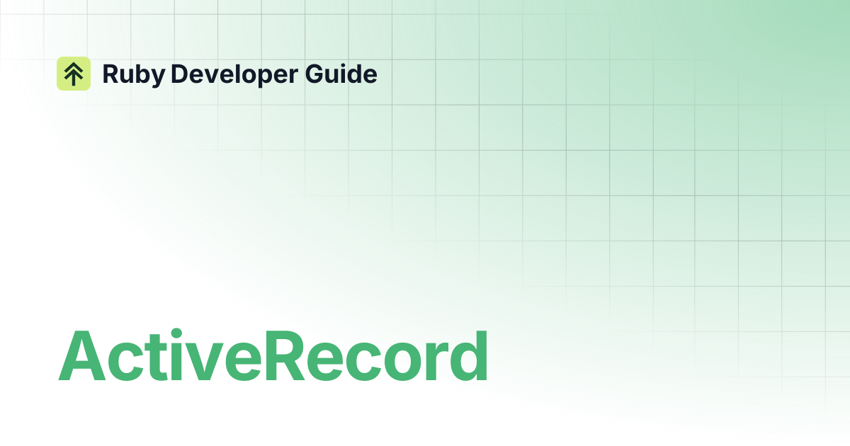 ActiveRecord | Ruby Developer Guide
