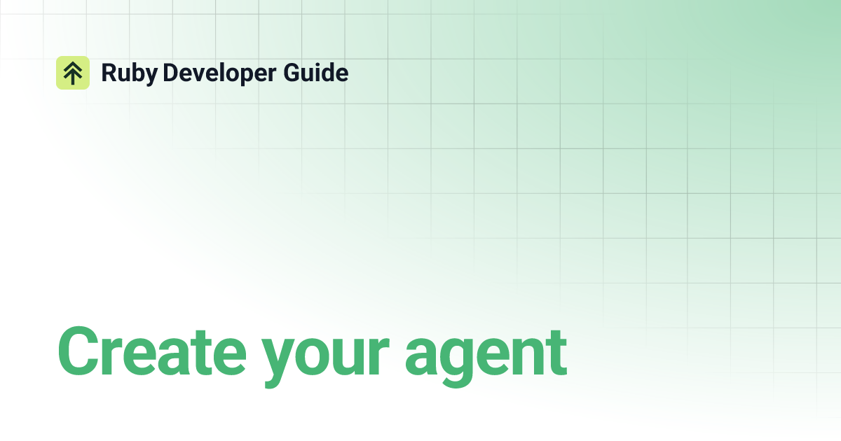 Create your agent | Ruby Developer Guide