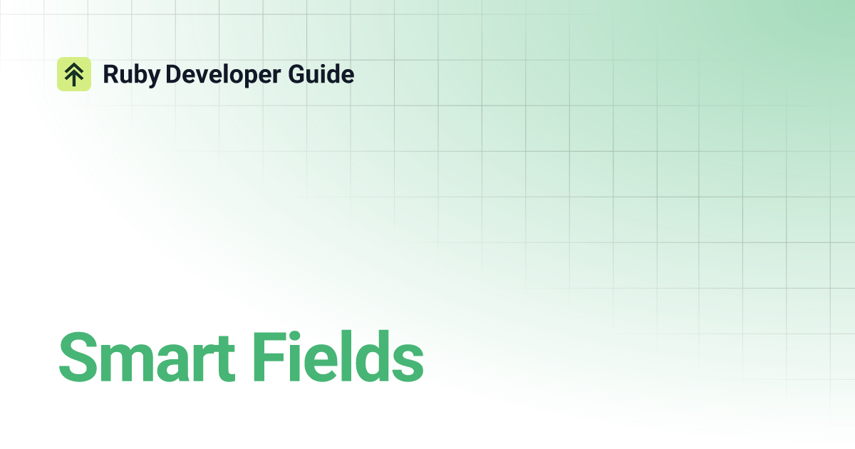 Smart Fields | Ruby Developer Guide