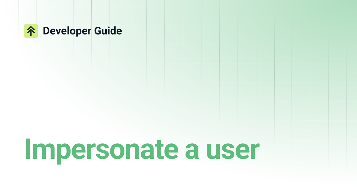 Impersonate a user | Developer Guide
