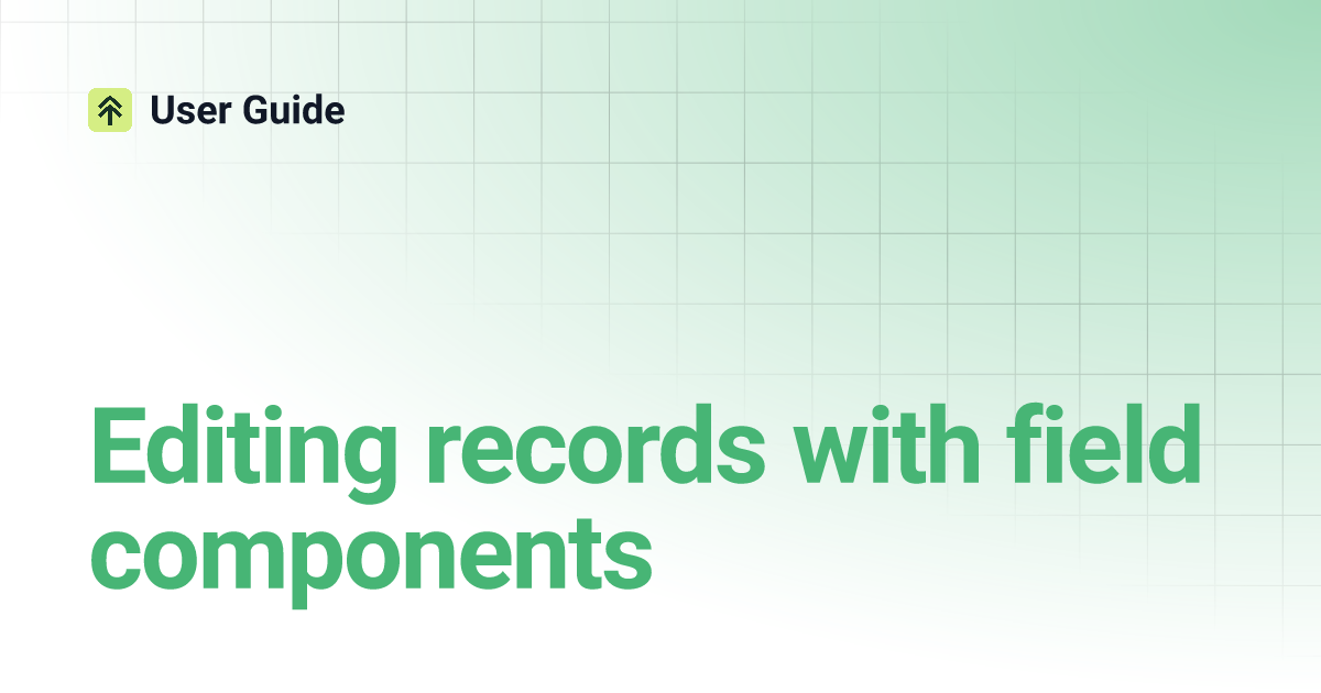 Editing records with field components | User Guide Editing records with field components | User Guide