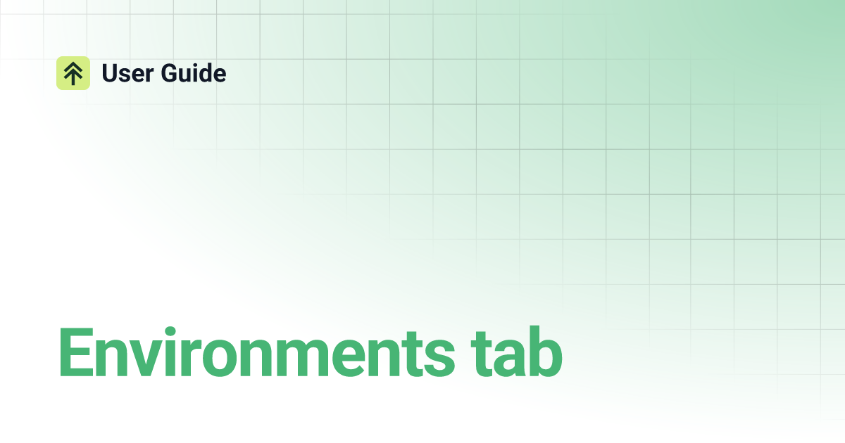 Environments tab | User Guide